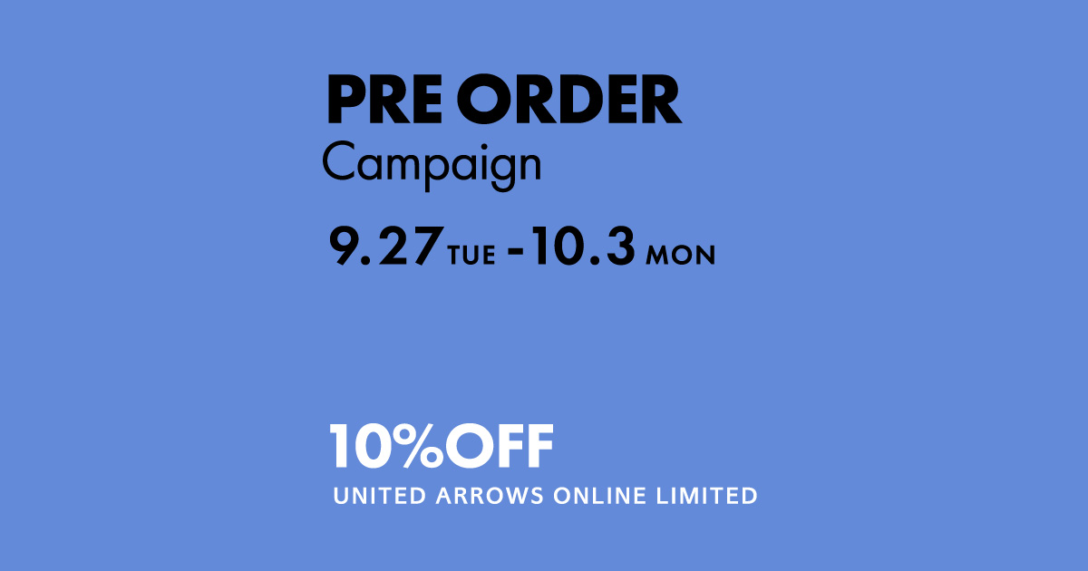 対象予約商品が10%OFFとなる「PRE ORDER CAMPAIGN」開催中 | ユナイテッドアローズ公式通販 UNITED ARROWS ...