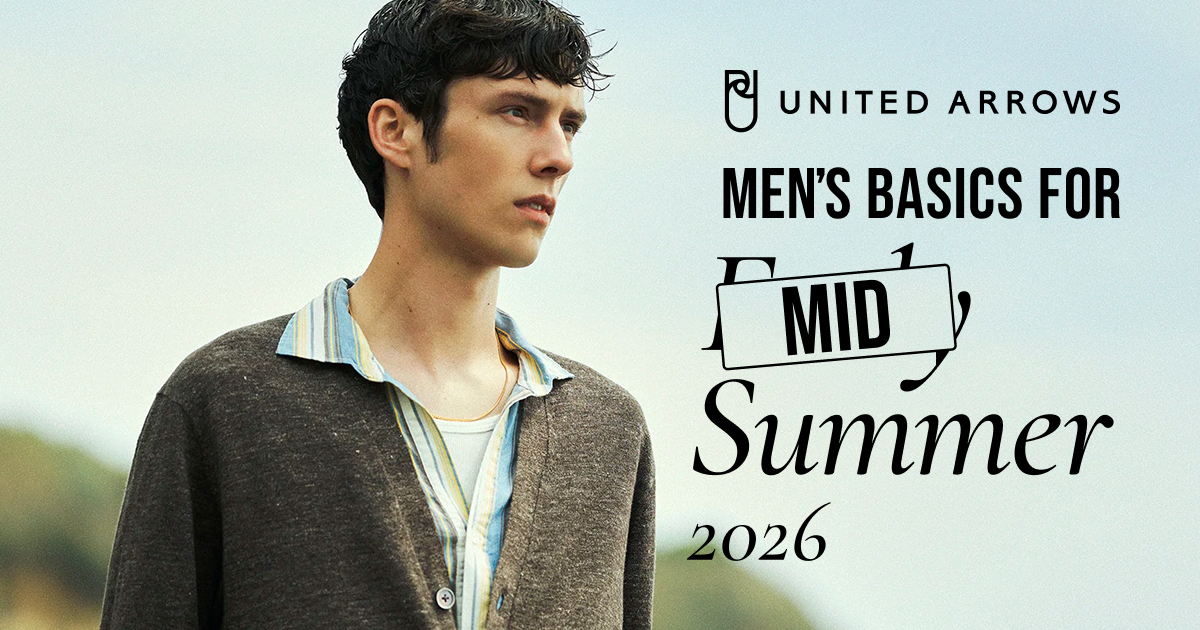 UNITED ARROWS MEN'S BASICS FOR MID SUMMER 2026｜ユナイテッドアローズ｜ユナイテッドアローズ公式 ...